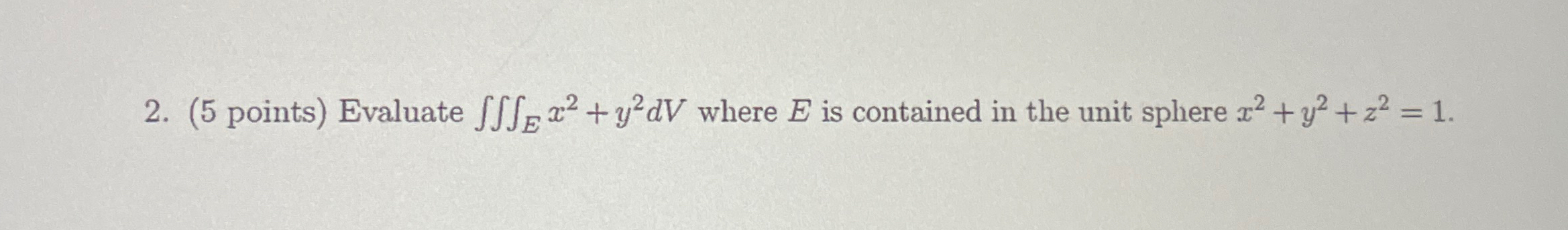 Solved (5 ﻿points) ﻿Evaluate ∭Ex2+y2dV ﻿where E ﻿is | Chegg.com
