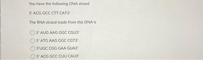 Solved You have the following DNA strand 5 ' ACG GCC CTT | Chegg.com