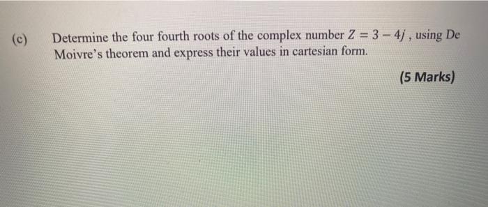 Solved (c) Determine the four fourth roots of the complex | Chegg.com