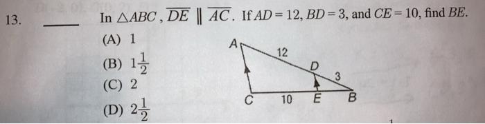 Solved 13. In AABC, DE | AC. If AD = 12, BD= 3, and CE = 10, | Chegg.com
