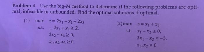 Solved Problem 4 Use the big- M method to determine if the | Chegg.com