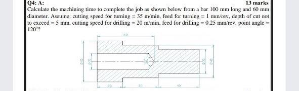 Solved 04: A: 13 marks Calculate the machining time to | Chegg.com