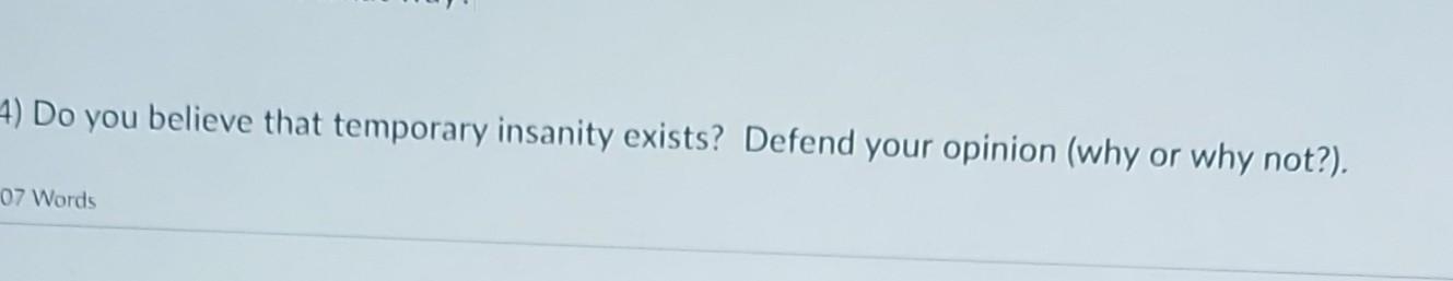 1) Do you believe that temporary insanity exists? | Chegg.com