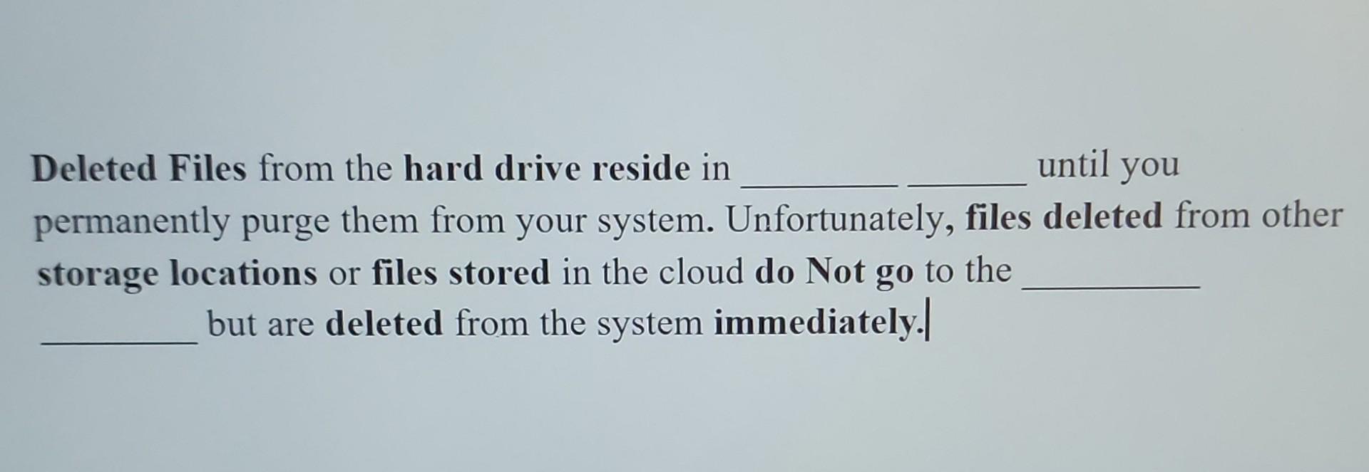 Solved Deleted Files from the hard drive reside in until you | Chegg.com