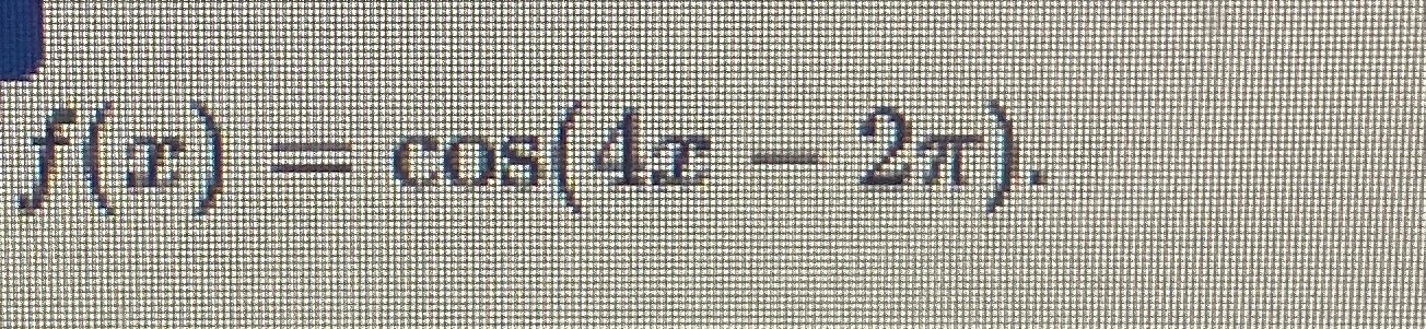 Solved f(x)=cos(4x-2π)Find period and phase shift | Chegg.com