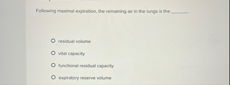 Solved Following maximal expiration, the remaining air in | Chegg.com
