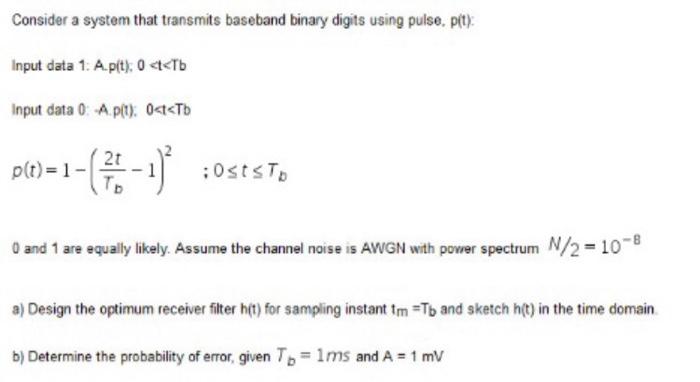 Solved Consider a system that transmits baseband binary | Chegg.com
