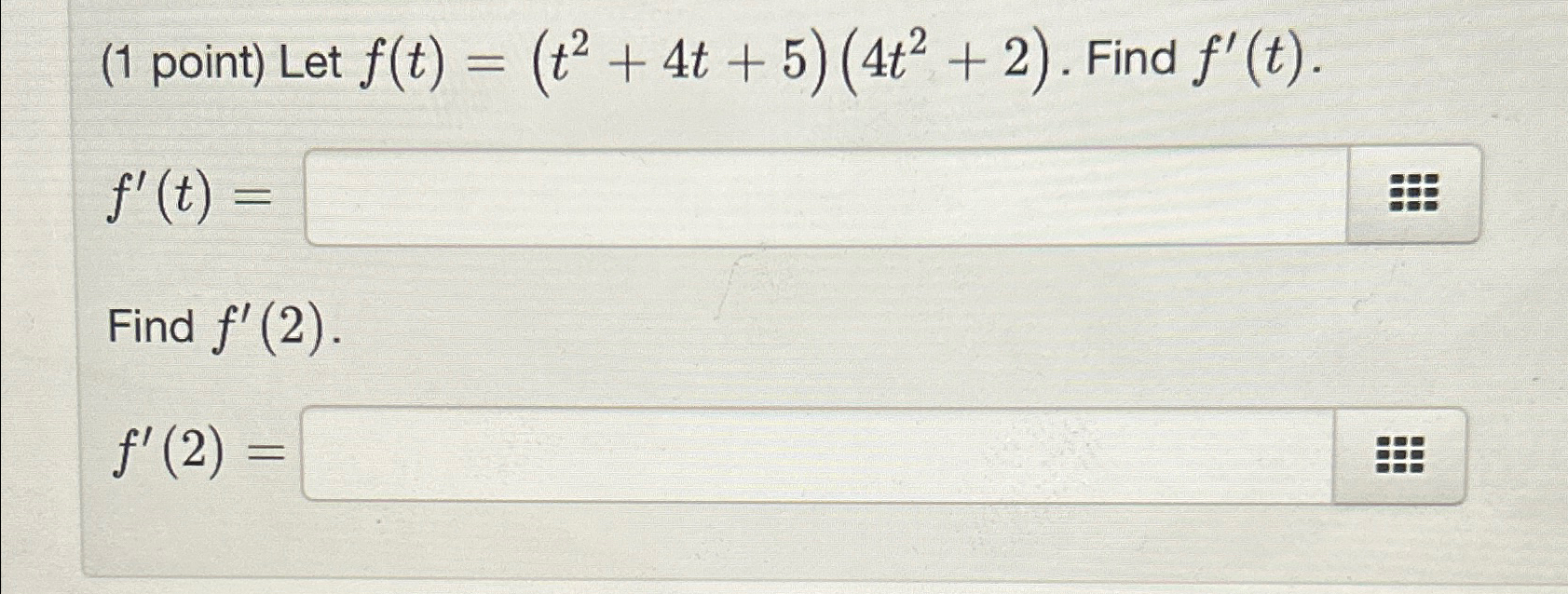 Solved (1 point) Let f(t)=(t2+4t+5)(4t2+2). Find | Chegg.com Solved (1 point) Let f(t)=(t2+4t+5)(4t2+2). Find | Chegg.com