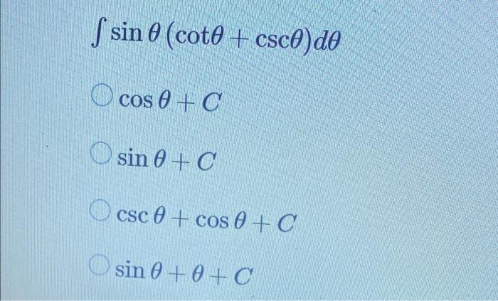 Solved S sin 0 (coté + csco) de O cos 0 + c O sin 0 + c csc | Chegg.com