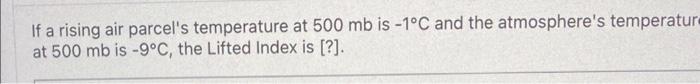 Solved If a rising air parcel's temperature at 500mb is −1∘C | Chegg.com