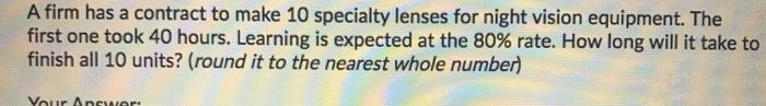 Solved A firm has a contract to make 10 specialty lenses for | Chegg.com