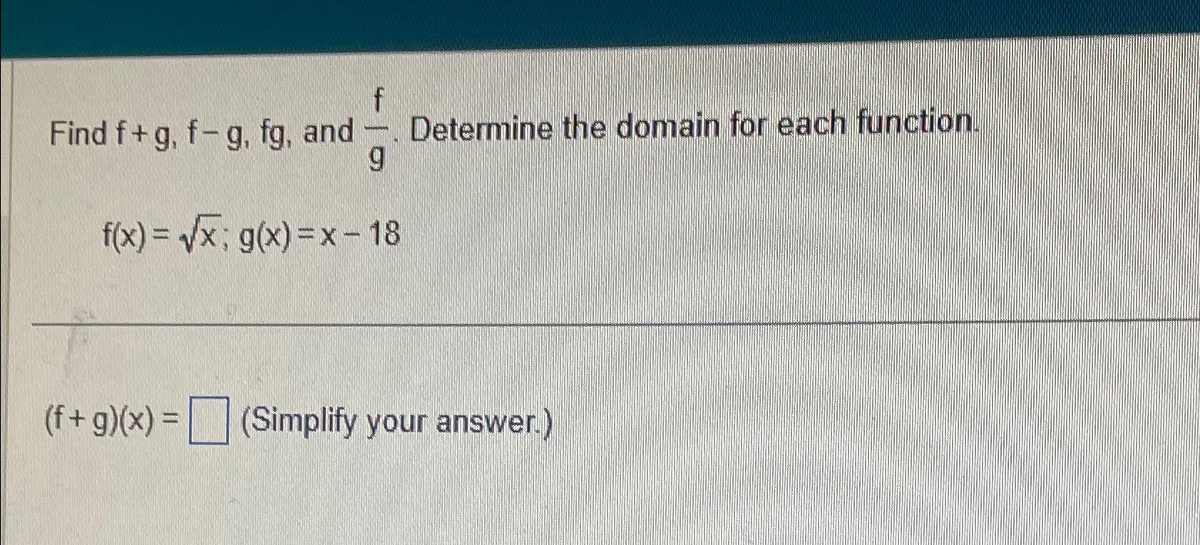 Solved Find f+g,f-g,fg, ﻿and fg. ﻿Determine the domain for | Chegg.com