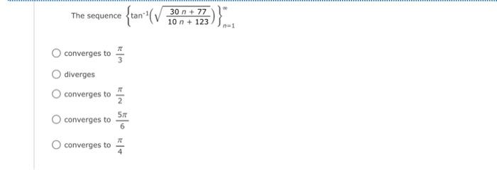Solved The sequence {tan−1(10n+12330n+77)}n=1∞ converges to | Chegg.com