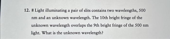 Solved 12. II Light illuminating a pair of slits contains | Chegg.com
