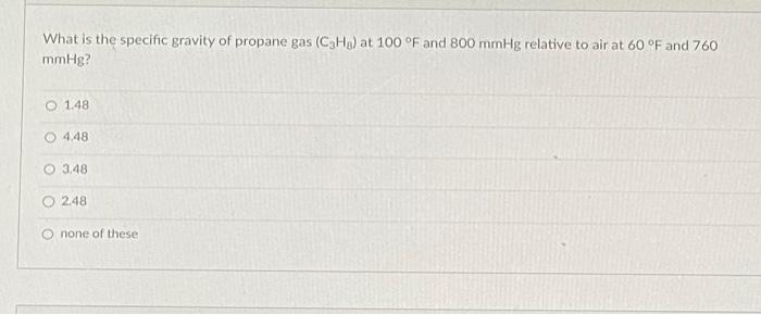 Solved What is the specific gravity of propane gas (C3H8) at | Chegg.com