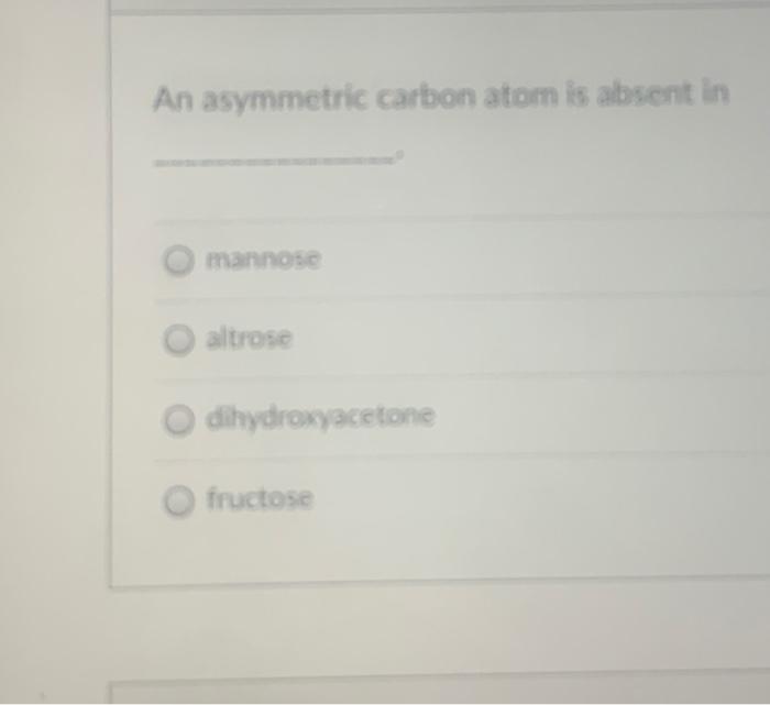 Solved An asymmetric carbon atom is absent in mannose o | Chegg.com