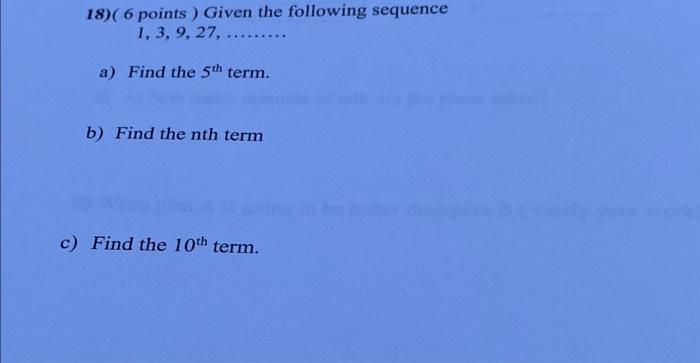 Solved 18)(6 points ) Given the following sequence 1,3,9,27, | Chegg.com
