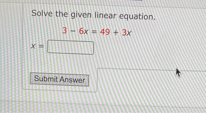Solved Solve the given linear equation. 3−6x=49+3x | Chegg.com