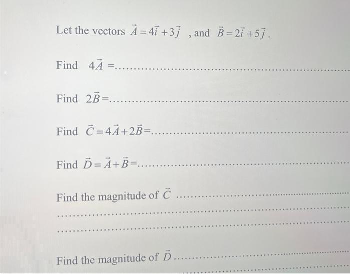 Solved Let the vectors A=4i+3j, and B=2i+5j. Find 4A= Find | Chegg.com