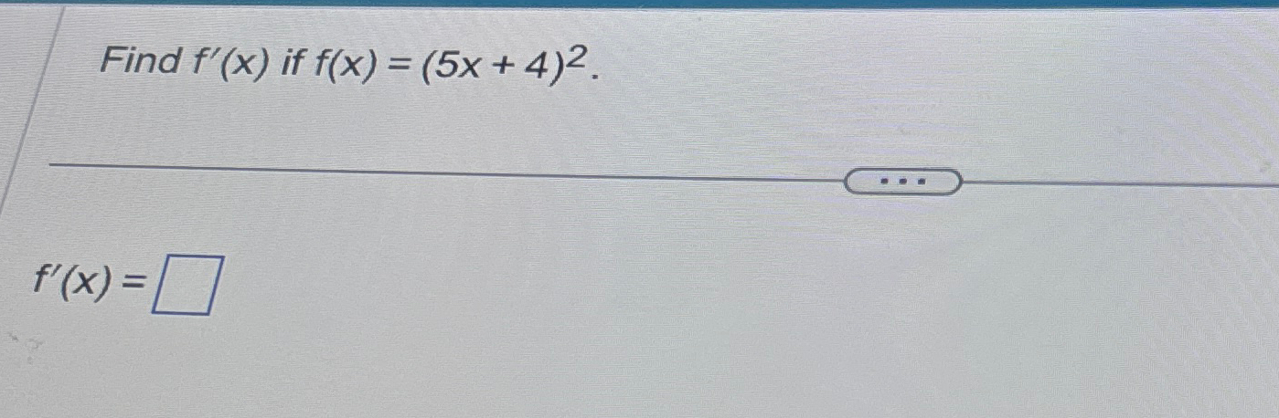 Solved Find f'(x) ﻿if f(x)=(5x+4)2f'(x)= | Chegg.com