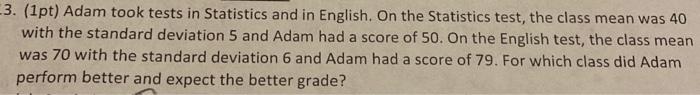 Solved 3. (1pt) Adam took tests in Statistics and in | Chegg.com