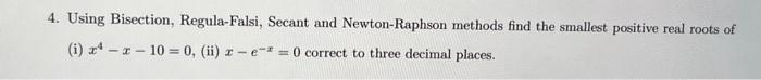 Solved 4. Using Bisection, Regula-Falsi, Secant and | Chegg.com