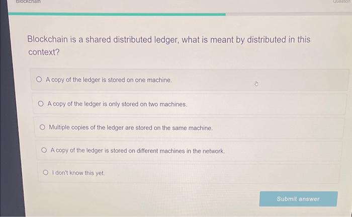 Solved Blockchain is a shared distributed ledger, what is | Chegg.com