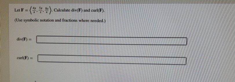 Solved Let F= Calculate div(F) and curl(F). (Use symbolic | Chegg.com