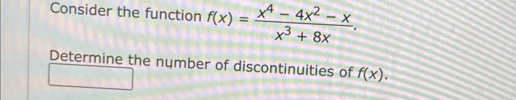 Solved Consider the function f(x)=x4-4x2-xx3+8x.Determine | Chegg.com