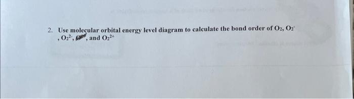 Solved 2. Use molecular orbital energy level diagram to | Chegg.com