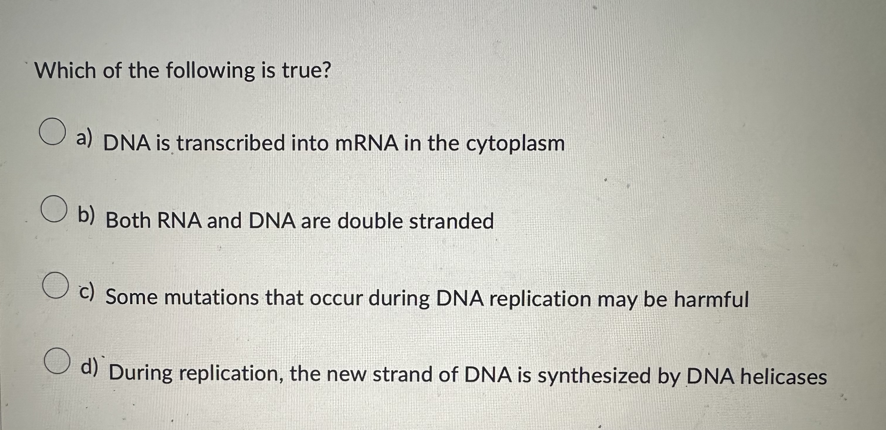 Solved Which of the following is true?a) ﻿DNA is transcribed | Chegg.com