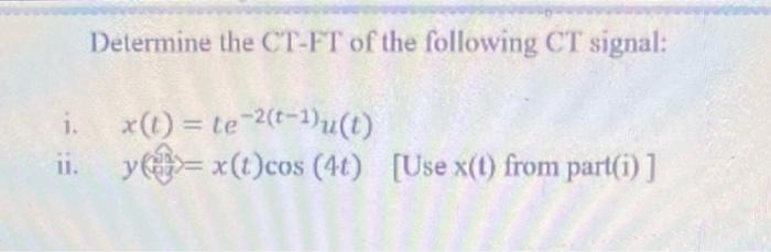 Solved Determine the CT-FT of the following CT signal: i. | Chegg.com