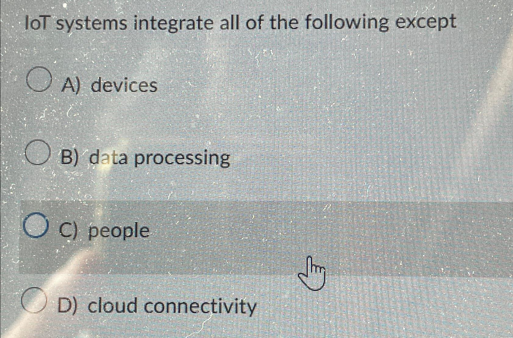 Solved IoT systems integrate all of the following exceptA) | Chegg.com