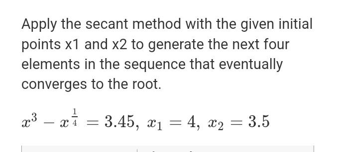 Solved Apply the secant method with the given initial points | Chegg.com