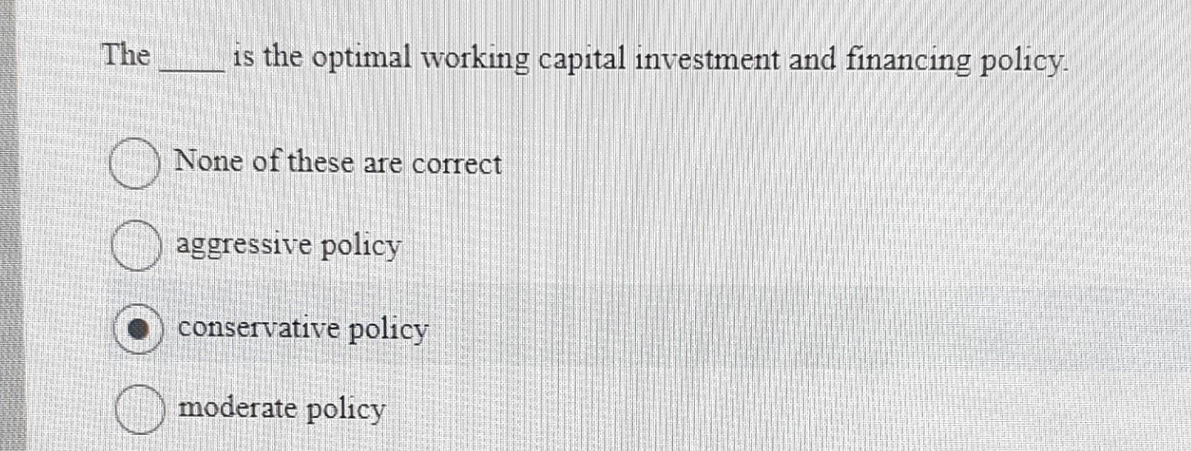 Solved The is the optimal working capital investment and | Chegg.com
