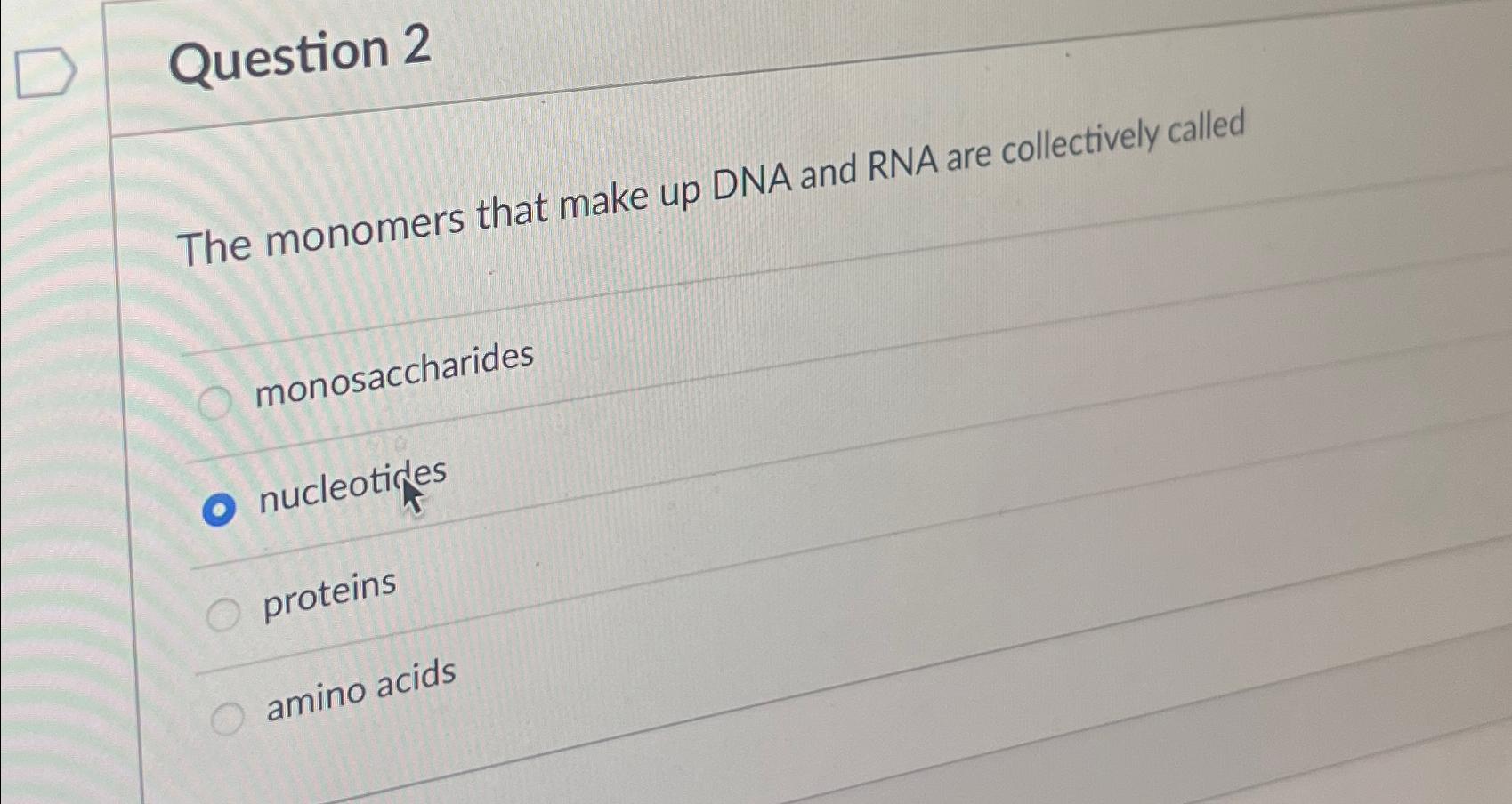 Solved Question 2The monomers that make up DNA and RNA are | Chegg.com