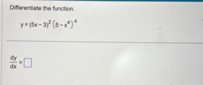 Solved Differentiate the function. y=(5x−3)2(5−x4)4 dxdy= | Chegg.com