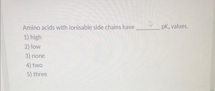 Solved Amino acids with ionisable side chains have pKa | Chegg.com
