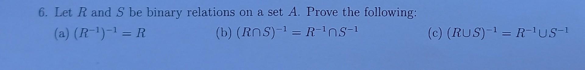 Solved 6. Let R and S be binary relations on a set A. Prove | Chegg.com