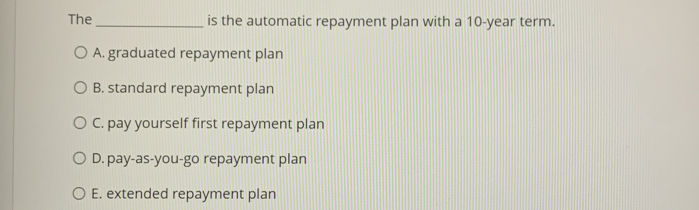 Solved The ﻿is the automatic repayment plan with a 10-year | Chegg.com