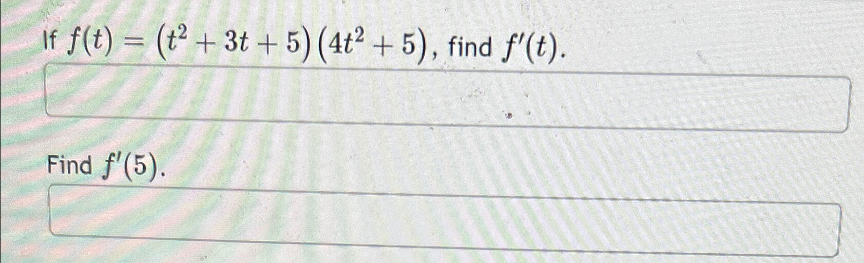 Solved If f(t)=(t2+3t+5)(4t2+5), ﻿find f'(t)Find f'(5). | Chegg.com