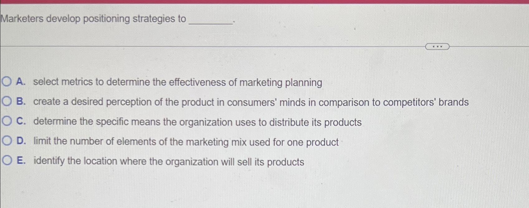 Solved Marketers develop positioning strategies toA. ﻿select | Chegg.com