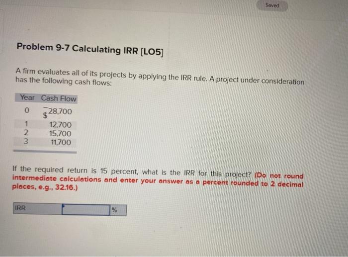 Solved Saved Problem 9-7 Calculating IRR (LO5] A firm | Chegg.com