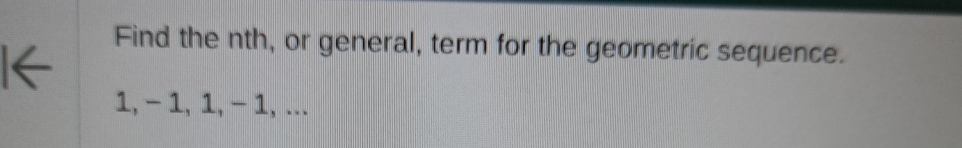 Solved Find the nth, ﻿or general, term for the geometric | Chegg.com