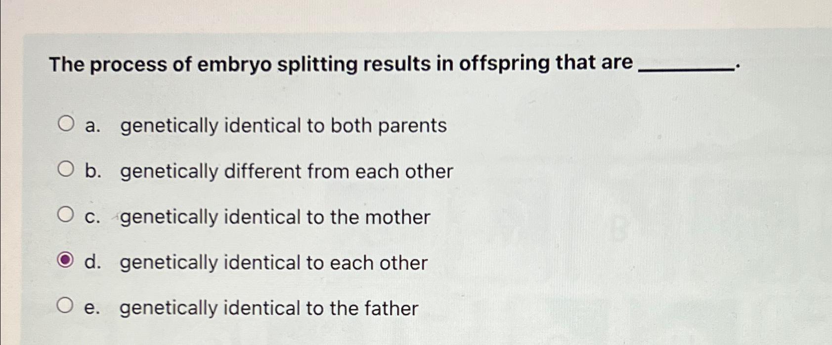 Solved The process of embryo splitting results in offspring | Chegg.com