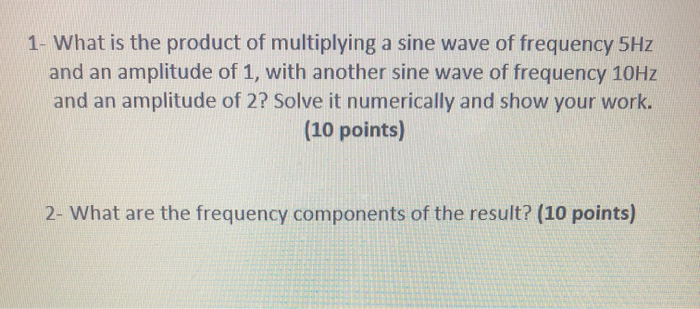 Solved 1- What is the product of multiplying a sine wave of | Chegg.com