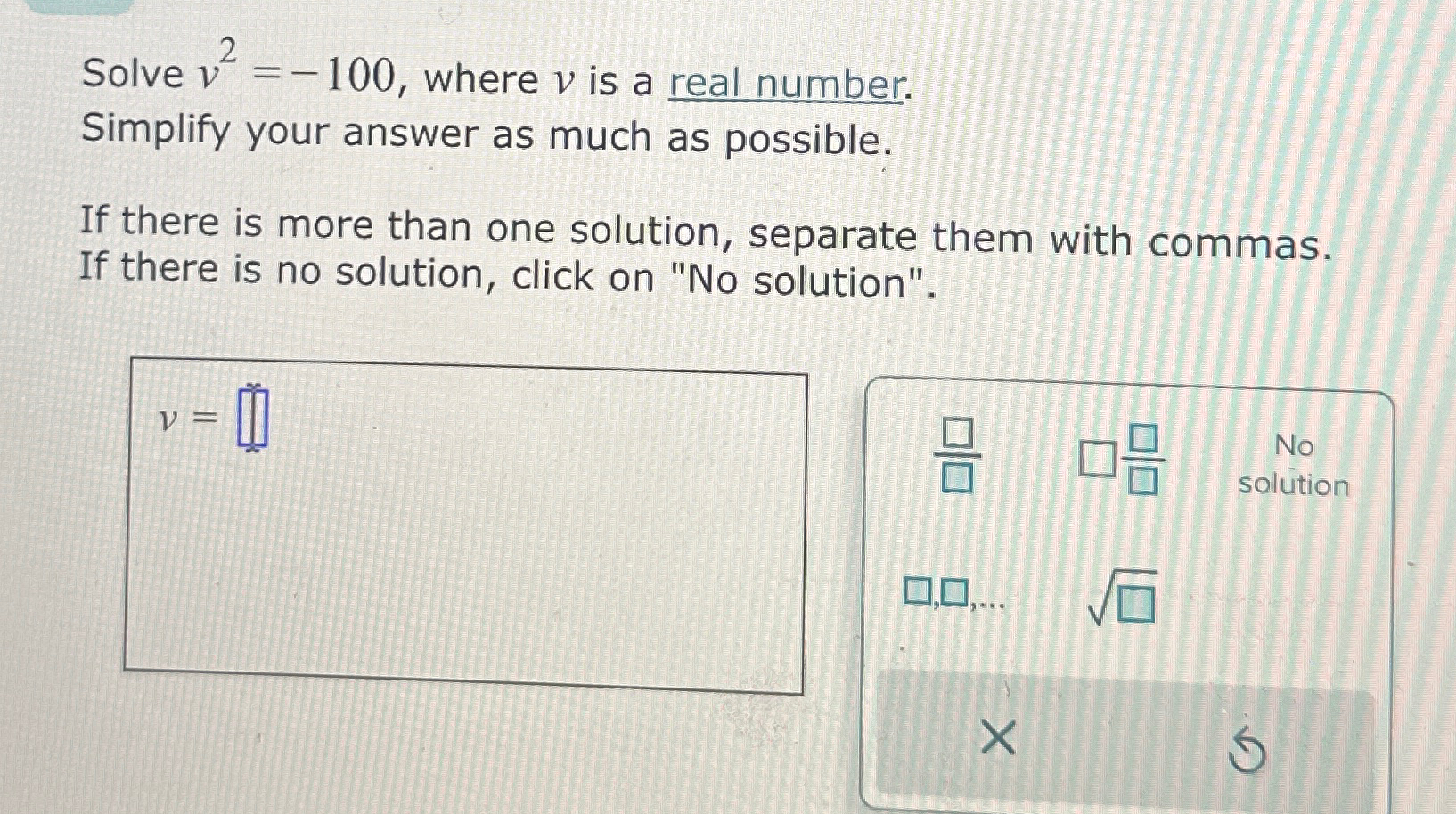 Solved Solve v2=-100, ﻿where v ﻿is a real number.Simplify | Chegg.com