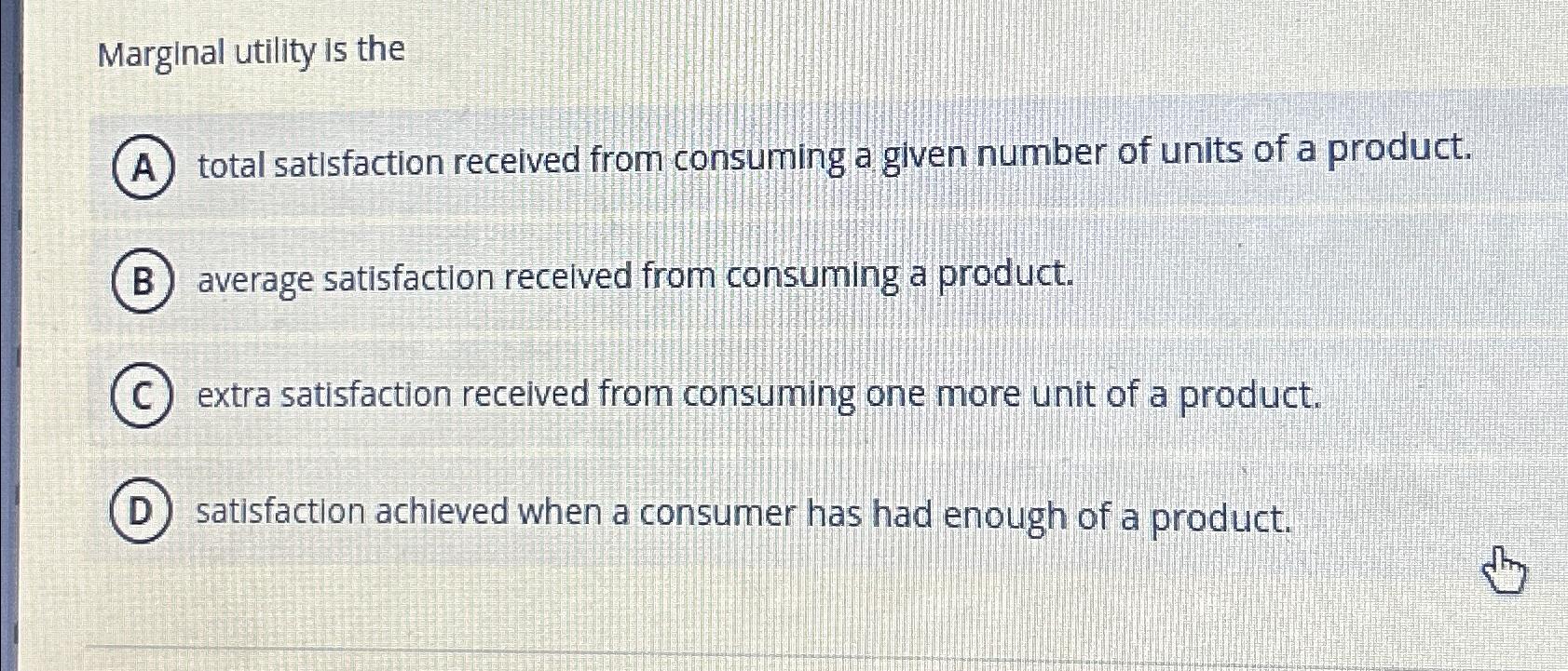 Solved Marginal utility is thetotal satisfaction received | Chegg.com