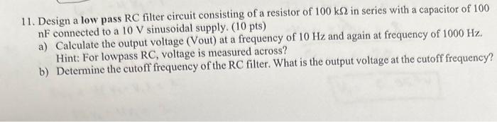 Solved 11. Design a low pass RC filter circuit consisting of | Chegg.com