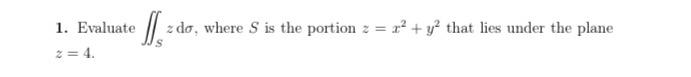 Solved 1. Evaluate ∬Sz dσ, where S is the portion z=x2+y2 | Chegg.com
